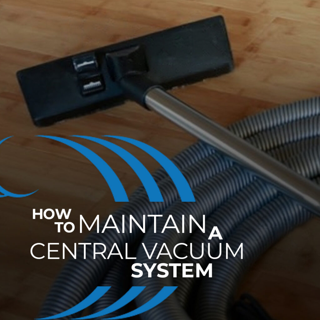 How to Maintain a Central Vacuum System? - Home Wave Central Vacuum Systems