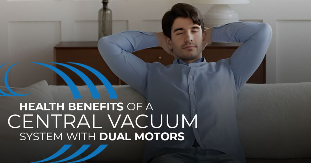 Health Benefits of a Central Vacuum System with Dual Motors