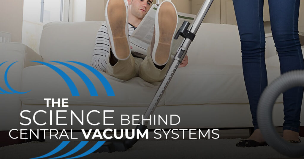 The Science Behind Central Vacuum Systems