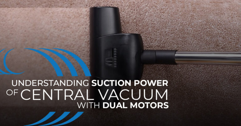 Understanding Suction Power of Central Vacuum with Dual Motors