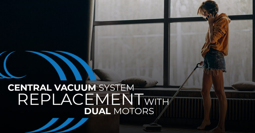 Central Vacuum System Replacement with Dual Motors - Home Wave Central ...