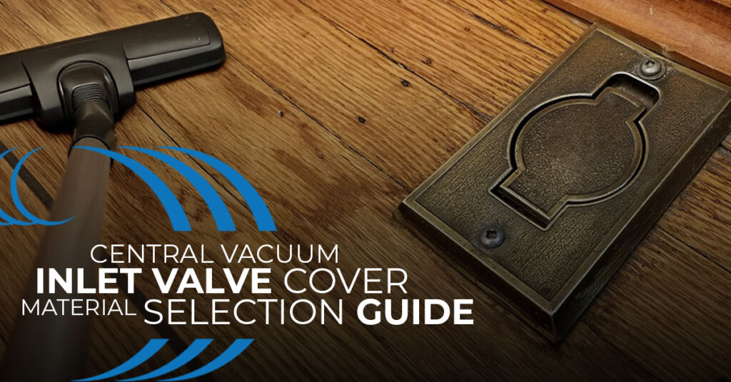 Central Vacuum Inlet Valve Cover Material Selection Guide - Home Wave ...